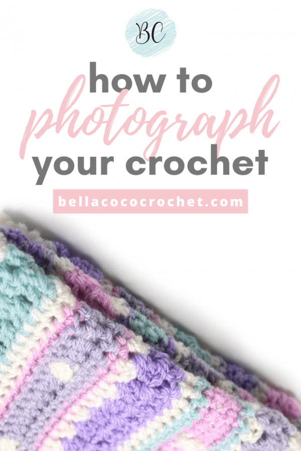 How To Photograph Your Crochet Projects - Bella Coco Crochet